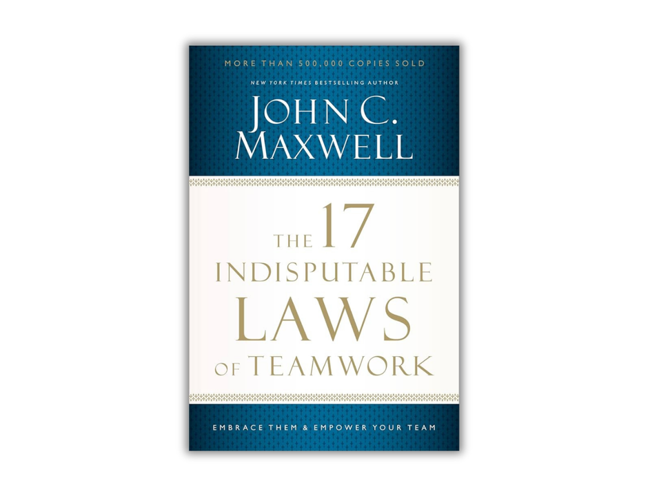 The 17 Indisputable Laws of Teamwork - Embrace Them and Empower Your T ...