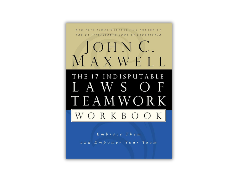Workbook The 17 Indisputable Laws of Teamwork – Maxwell Leadership