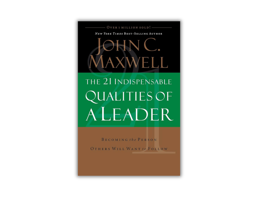 The 21 Indispensable Qualities of a Leader - Becoming a Person Others ...