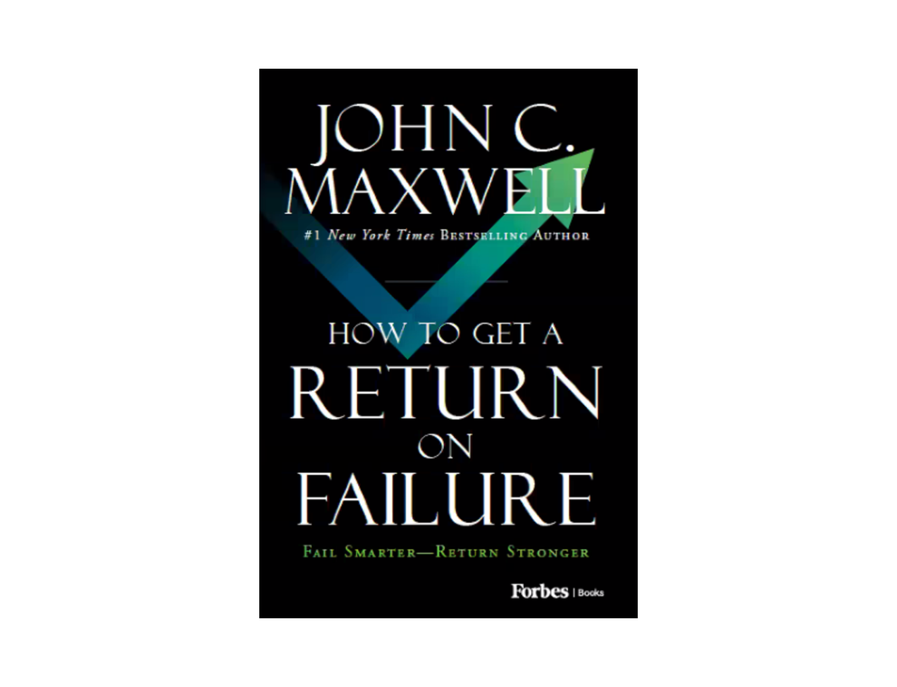 How to Get a Return on Failure: Fail Smarter-Return Stronger – Maxwell ...