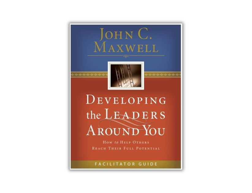 Developing the Leaders Around You Facilitator Guide – Maxwell Leadership