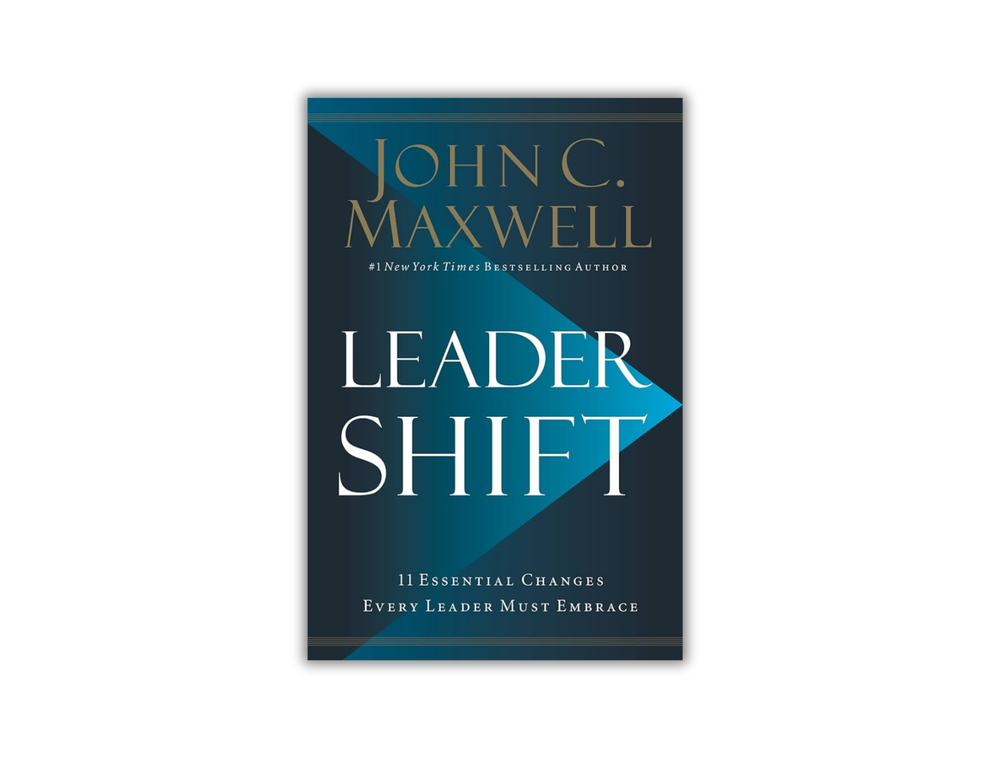 Leadershift - 11 Essential Changes Every Leader Must Embrace – Maxwell ...