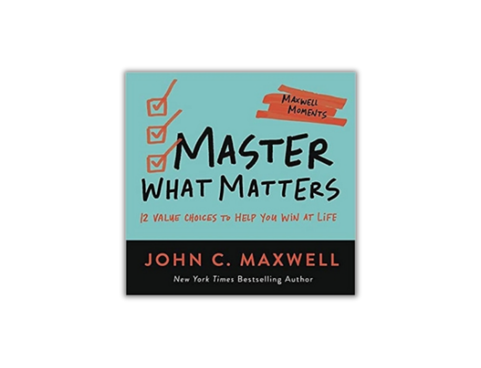 Master What Matters (Maxwell Moments) - 12 Value Choices to Help You W ...